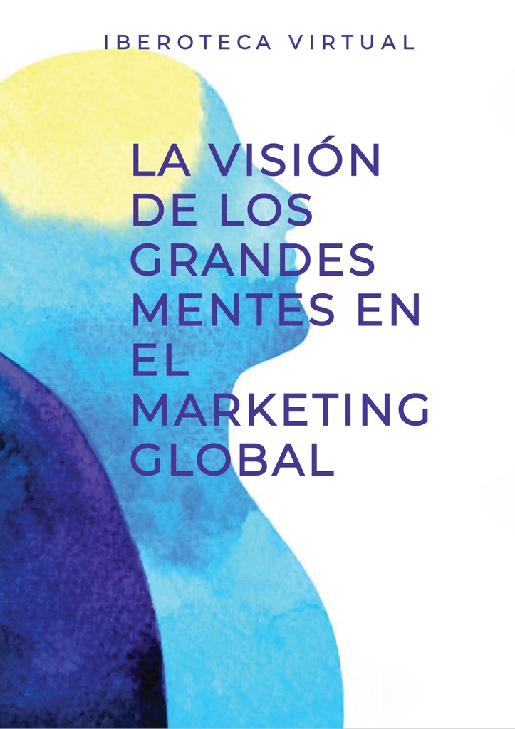 LA VISIÓN DE LOS GRANDES MENTES EN EL MARKETING GLOBAL | Iberoteca